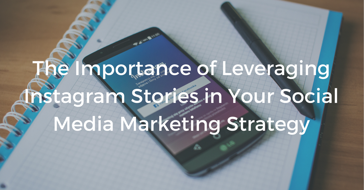 Leveraging Instagram Stories in Your Social Media Marketing Strategy