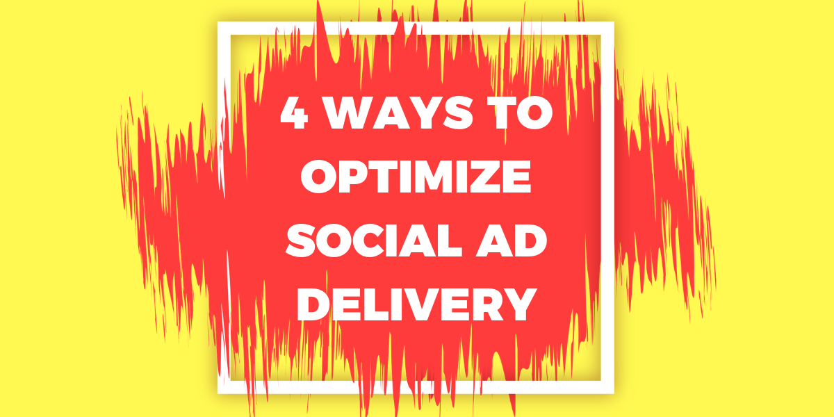 4 Ways to Optimize Social Ad Delivery