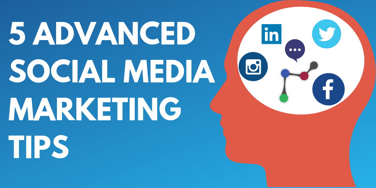 5 Advanced Social Media Marketing Tips