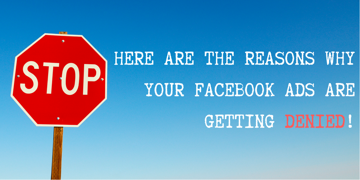 Here Are the Reasons Why Your Facebook Ads are Getting Denied!