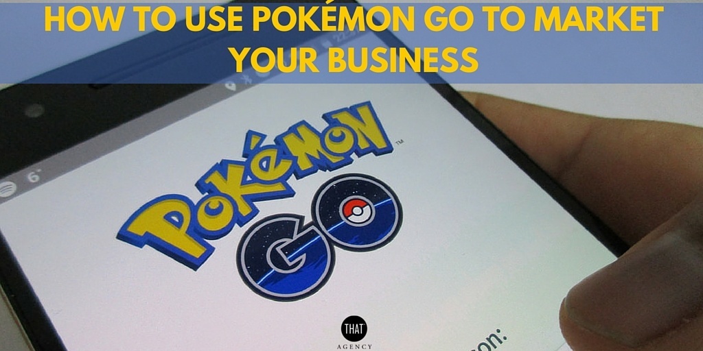 How to Use Pokémon Go to Market Your Business