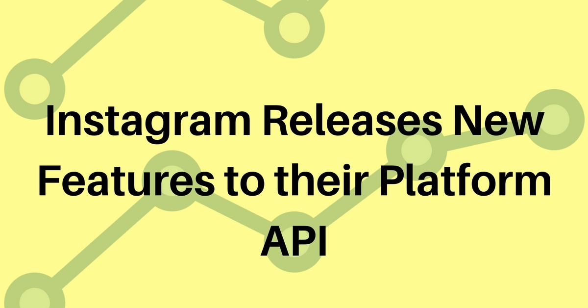 Instagram Releases New Features to their Platform API