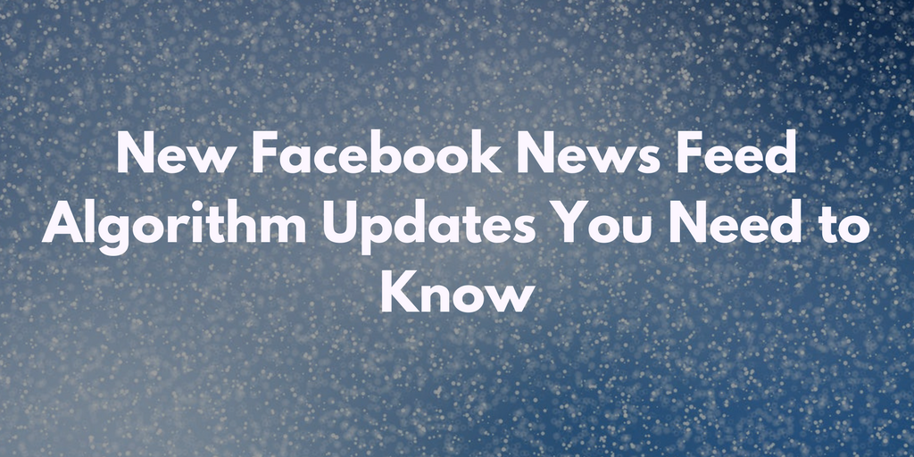 New Facebook News Feed Algorithm Updates You Need to Know